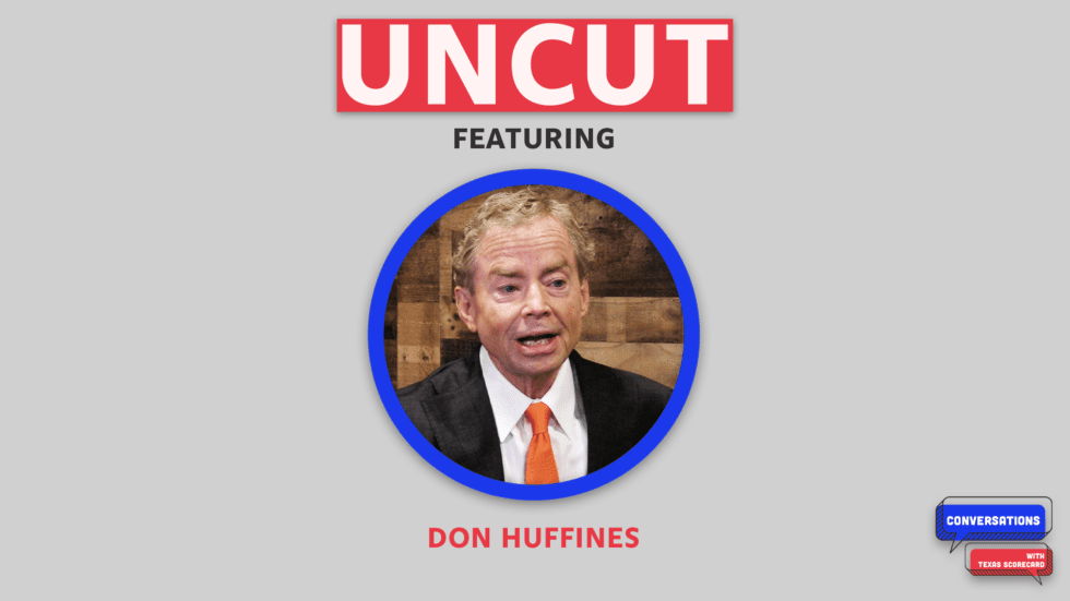 Uncut: A Conversation With Don Huffines - Texas Scorecard